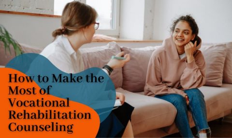 How to Make the Most of Vocational Rehabilitation Counseling